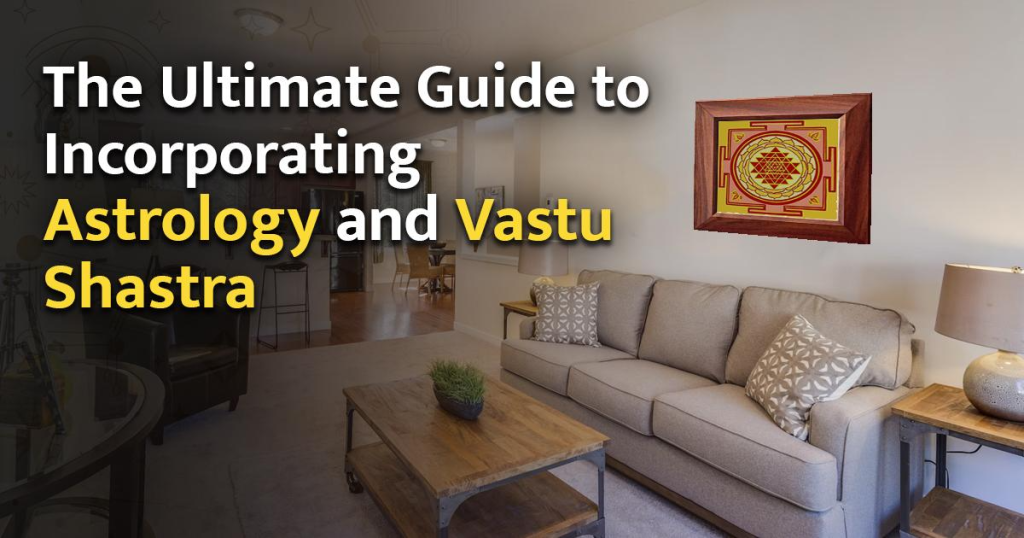 The Ultimate Guide to Incorporating Astrology and Vastu Shastra in Home ...