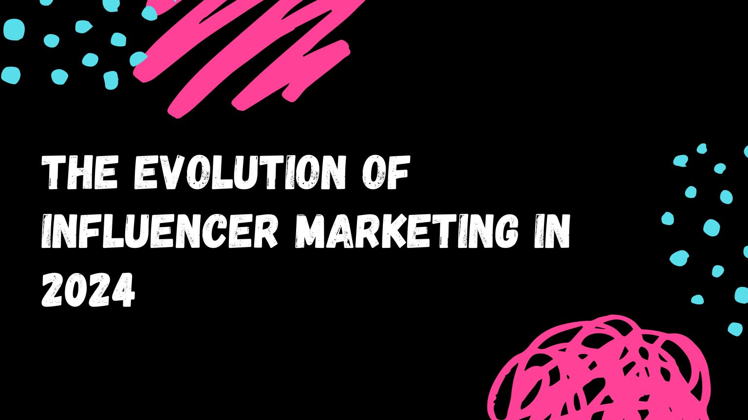 The Evolution of Influencer Marketing in 2024
