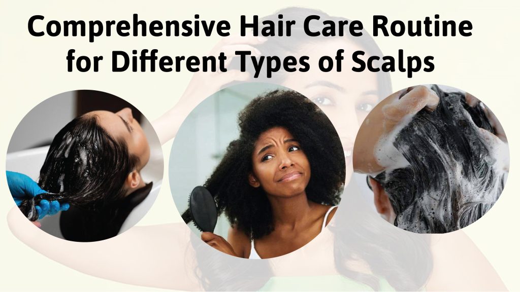 Comprehensive Hair Care Routine for Different Types of Scalps