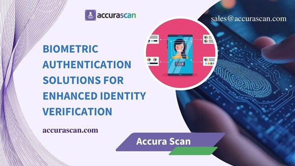 Biometric Authentication Solutions for Enhanced Identity Verification