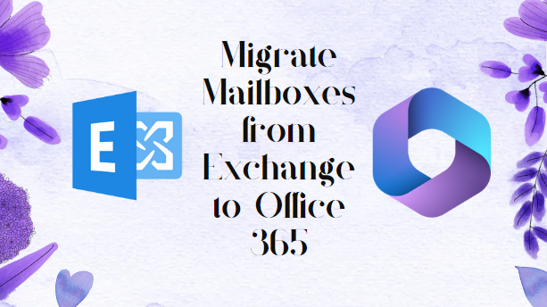 Migrate Mailboxes from Exchange to Office 365: With Easy Steps