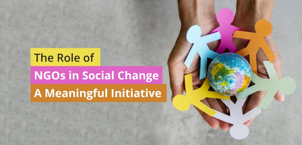 The Role of NGOs in Social Change: A Meaningful Initiative