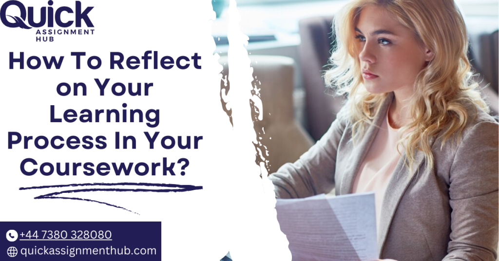 How To Reflect on Your Learning Process In Your Coursework?