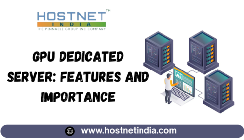 GPU Dedicated Server: Features and Importance