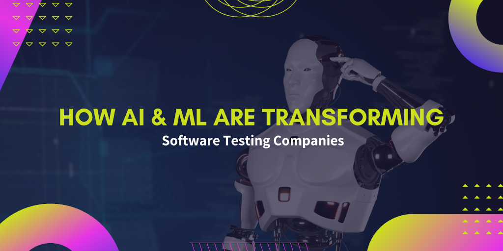 How AI & ML Are Transforming Software Testing Companies