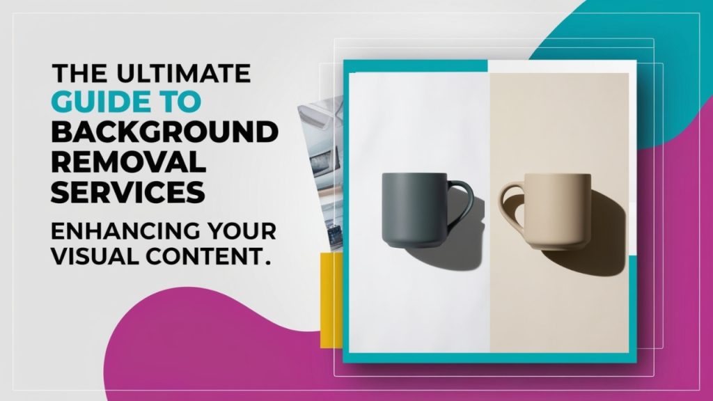 Guide to Background Removal Services: Enhancing Visual Content