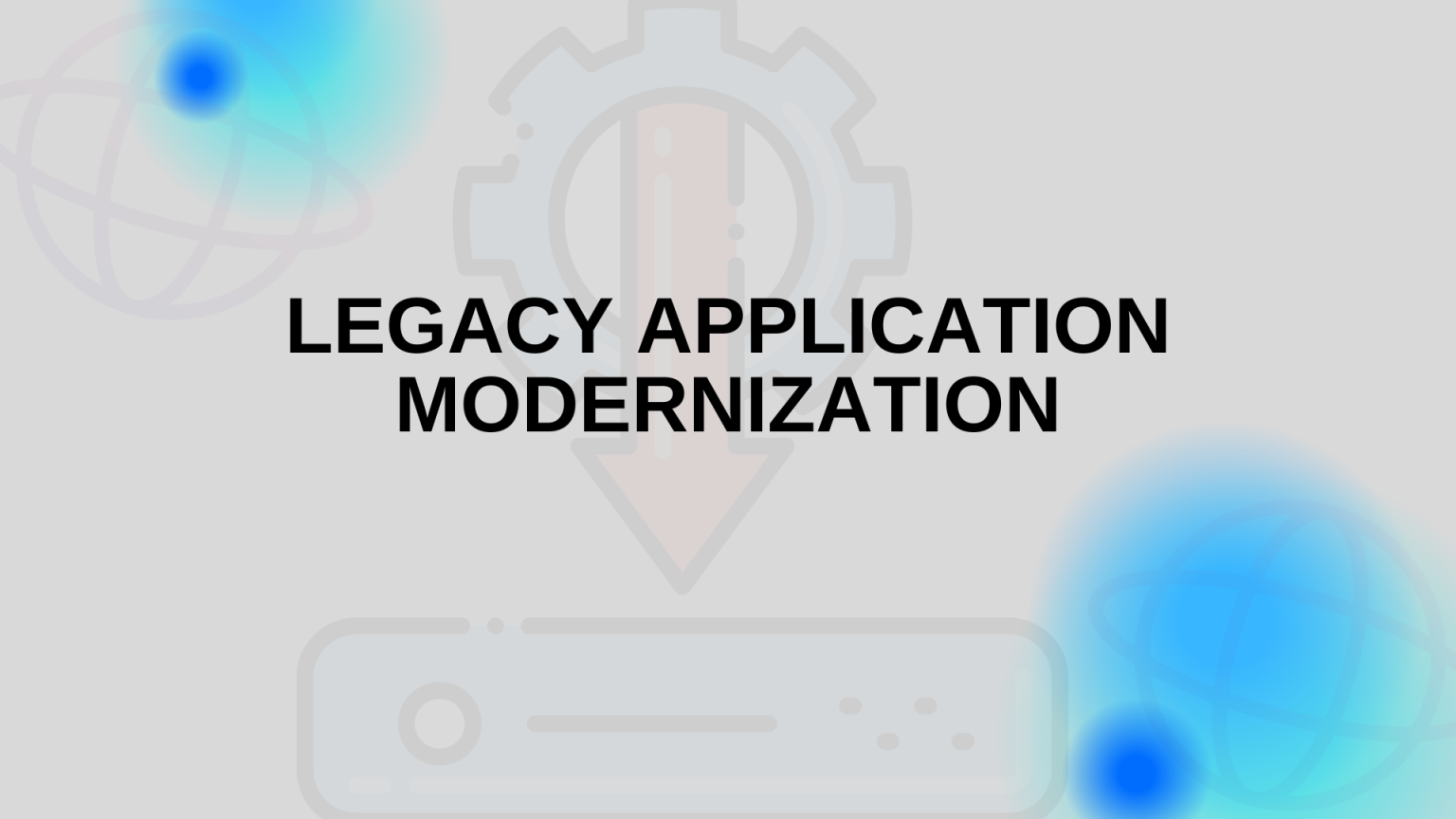 Legacy Application Modernization: Modernize Your Apps