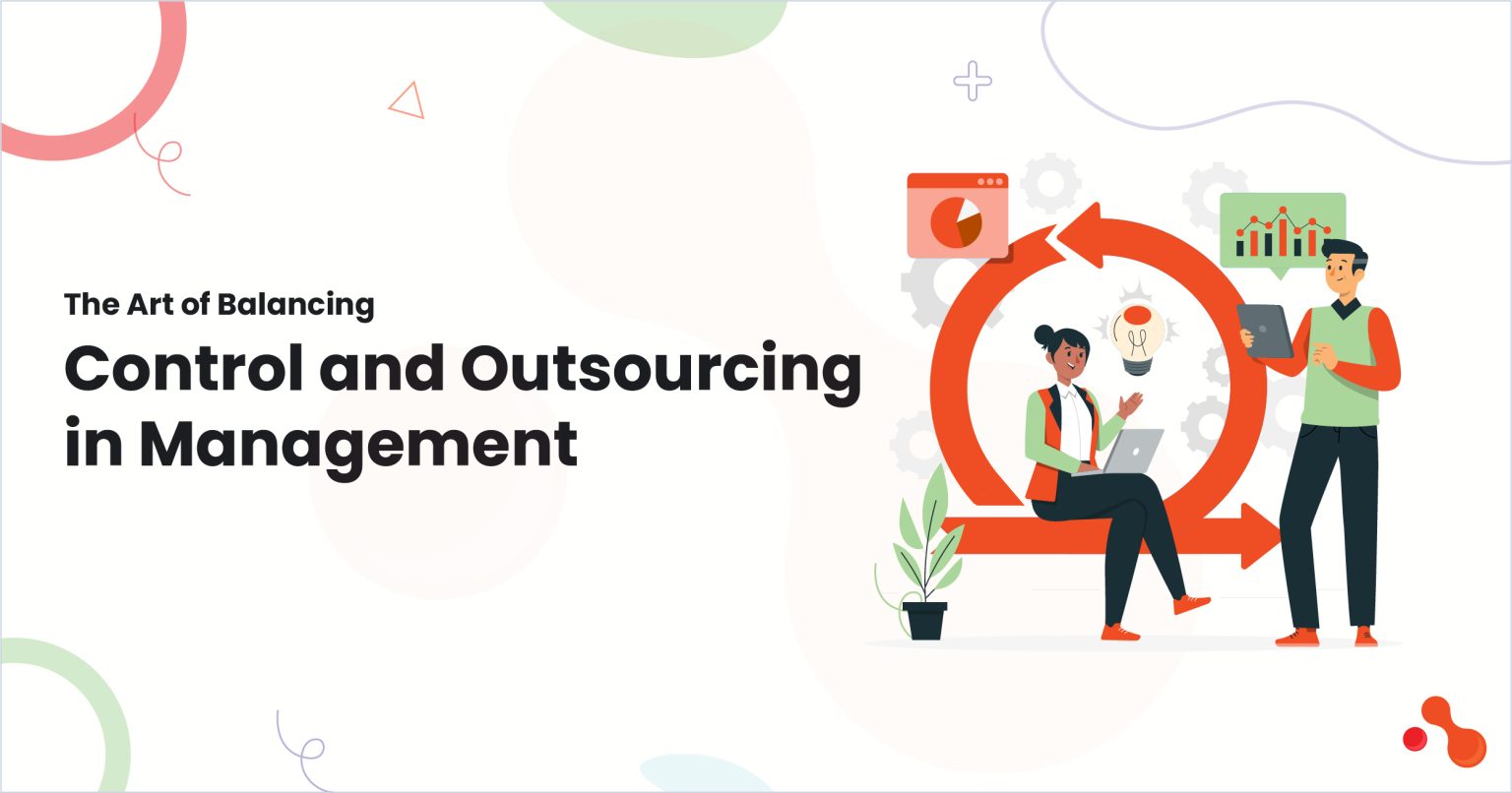 The Art of Balancing Control and Outsourcing in Management