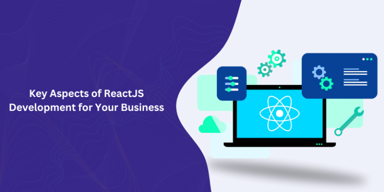 Key Aspects of ReactJS Development for Your Business