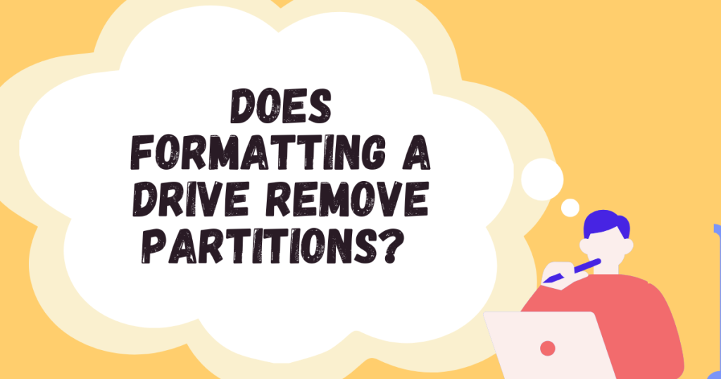 Does Formatting Drive Remove Partitions Understand Process