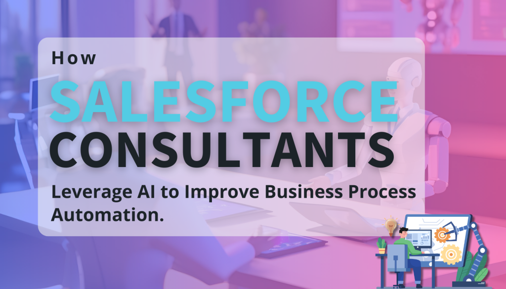 Salesforce Consultants Leverage AI to Business Automation