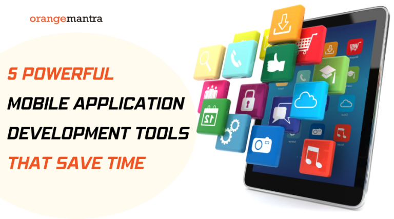 5 Powerful Mobile Application Development Tools That Save Time