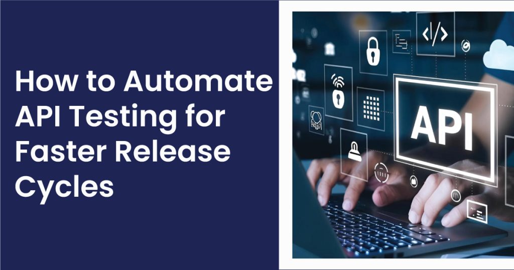 How to Automate API Testing for Faster Release Cycles