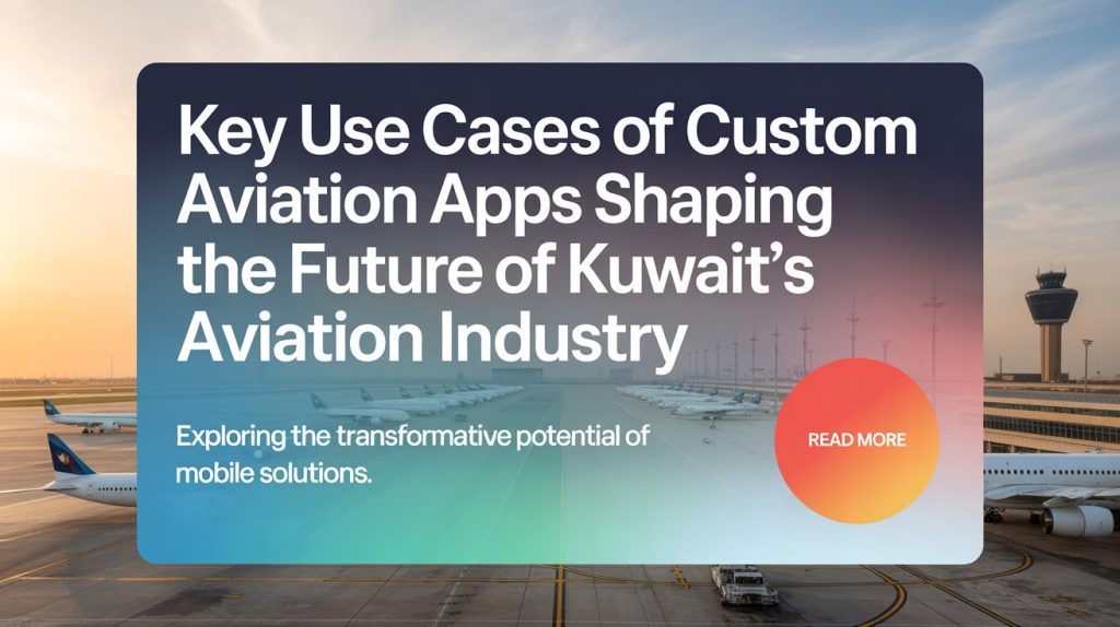 Custom Aviation Apps Transforming Kuwait’s Aviation Industry