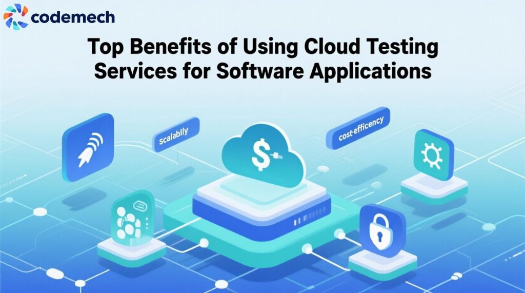 Benefits of Using Cloud Testing Services for Software Applications