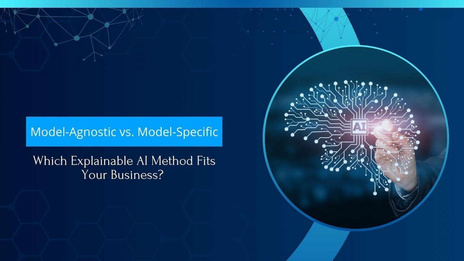 Model-Agnostic vs. Model-Specific Explainable AI Guide
