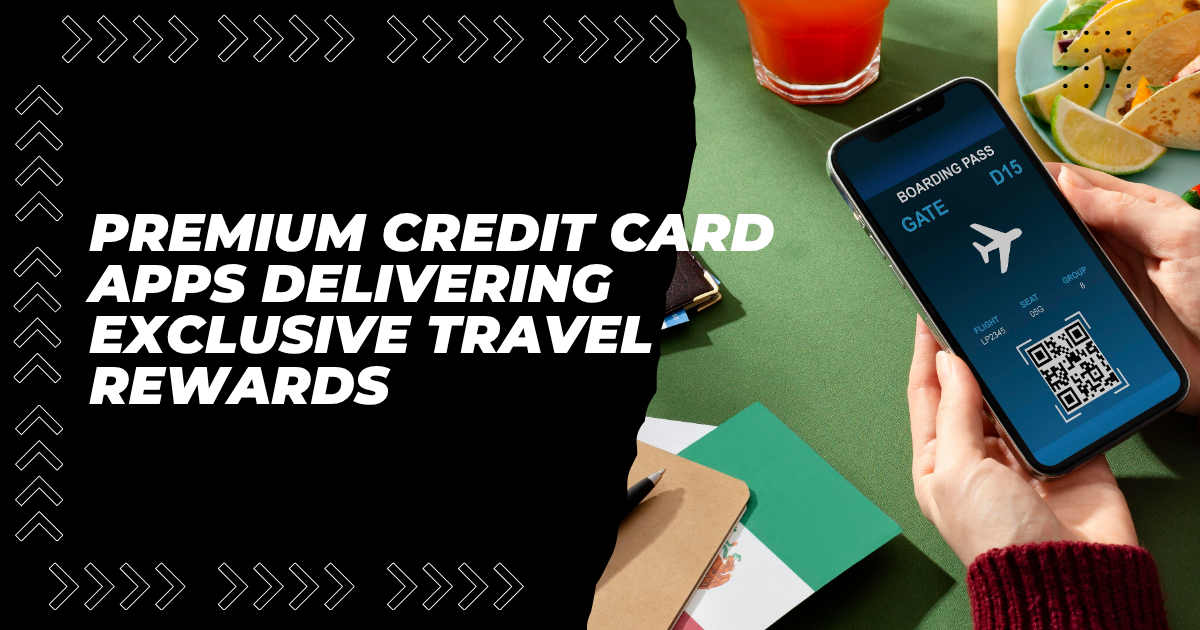 Premium Credit Card Apps: Travel Rewards Made Easy
