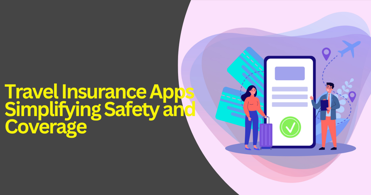 Travel Insurance Apps: Safety Made Simple