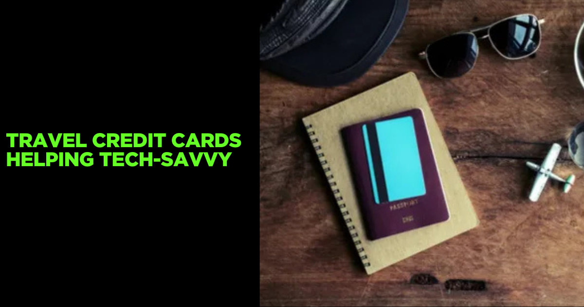 Travel Credit Cards for the Tech-Savvy Explorer