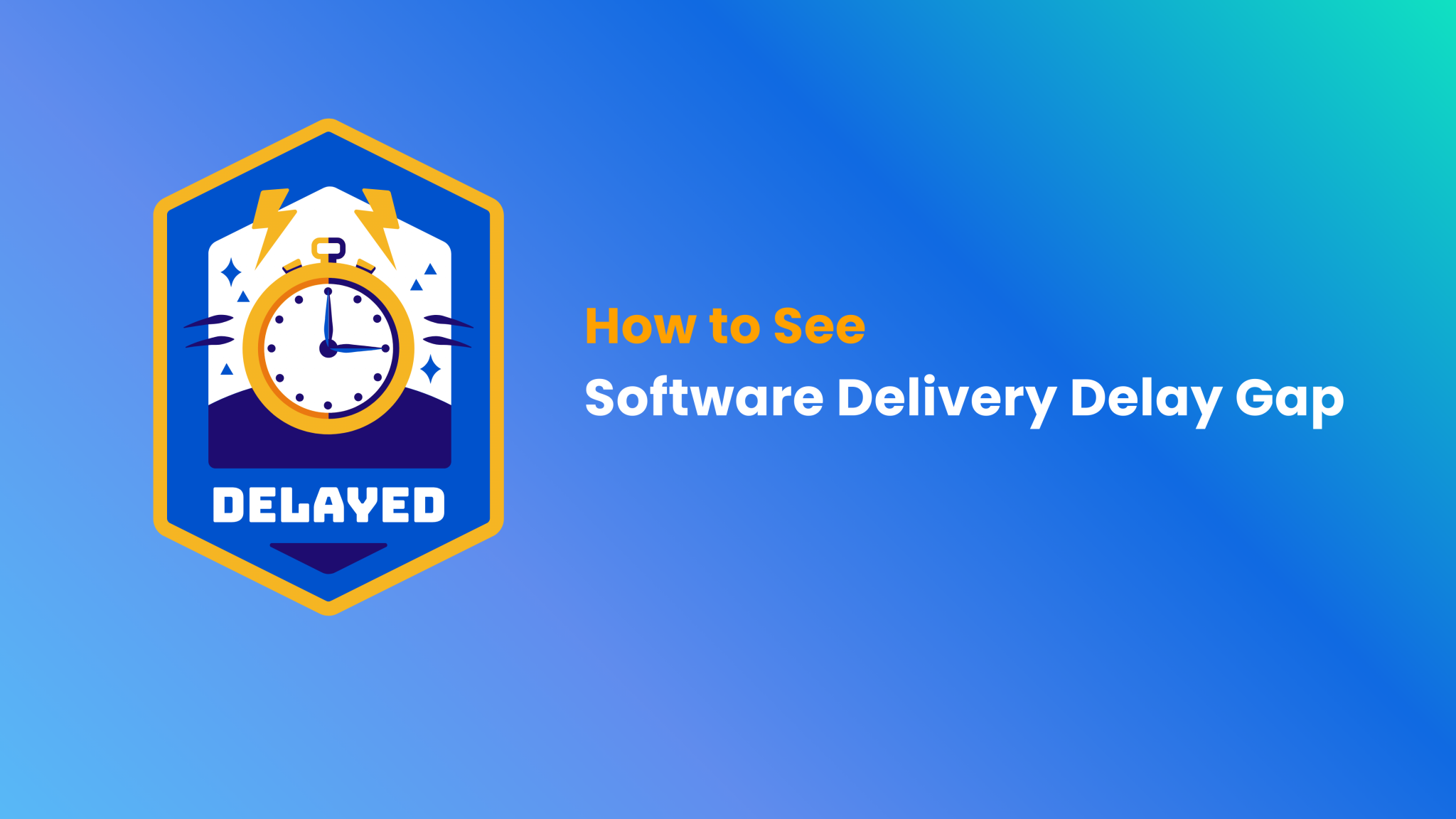 Software Delivery Delay Gap in Modern Dev Teams